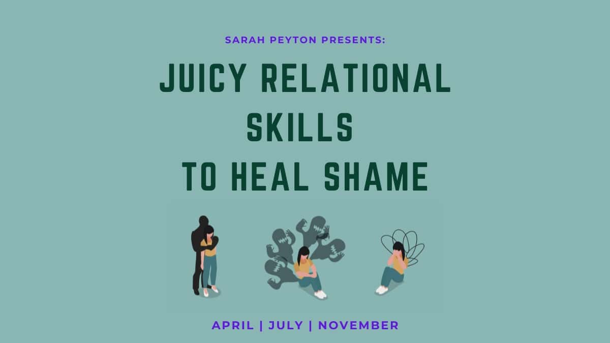 Juicy Relational Skills to Heal Shame: 3-Part Workshop Series - Sarah ... Juicy Relational Skills to Heal Shame: 3-Part Workshop Series - Sarah ...
